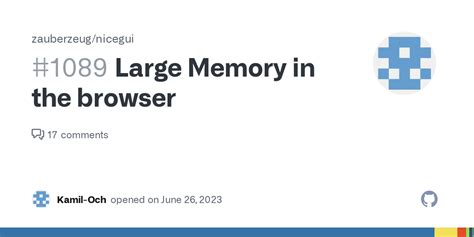 large memory in the browser · issue 1089 · zauberzeug nicegui · github