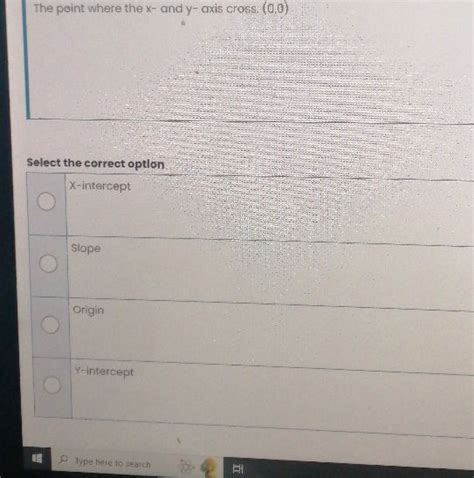 the point where the x and y axis cross 00 select the correct option