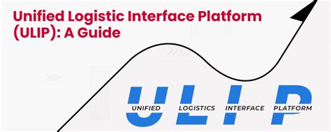 Ulip Unified Logistic Interface Platform A Guide
