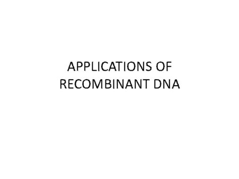 Ppt Applications Of Recombinant Dna Lecture Notes 2011