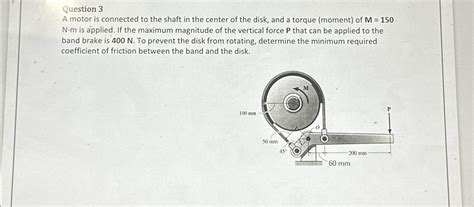 Solved Question A Motor Is Connected To The Shaft In The Chegg Com