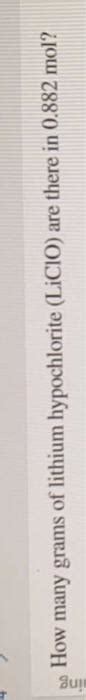 Solved How Many Grams Of Lithium Hypochlorite Liclo Are