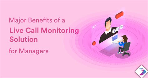 Major Benefits Of A Live Call Monitoring Solution For Managers Inextrix