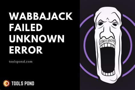 The Ultimate Guide To Fixing Wabbajack Failed Unknown Error Tools Pond