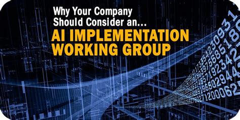 Why Your Company Should Consider An Ai Implementation Working Group