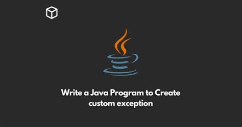 Write A Java Program To Create Custom Exception Programming Cube