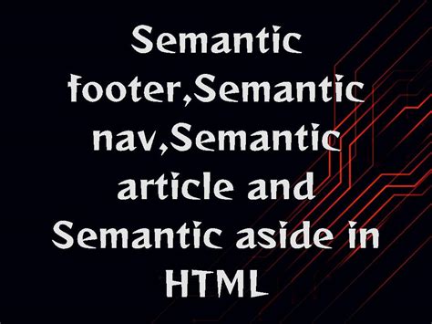 Semantic Footersemantic Navsemantic Article And Semantic Aside In Html