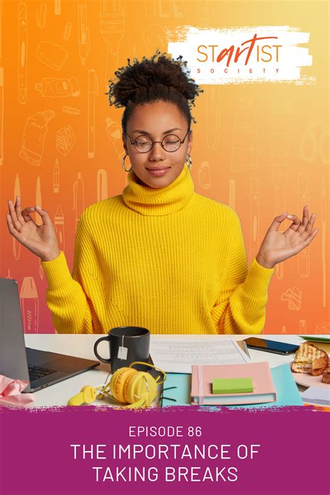 86 The Importance Of Taking Breaks Startist Society