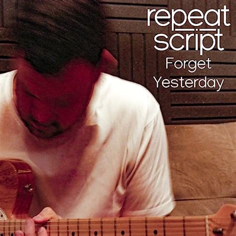 Jp Forget Yesterday Repeat Script Digital Music