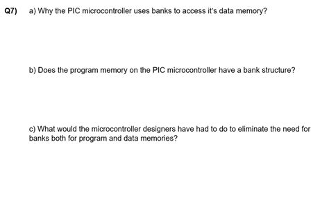 Solved Q7 A Why The Pic Microcontroller Uses Banks To