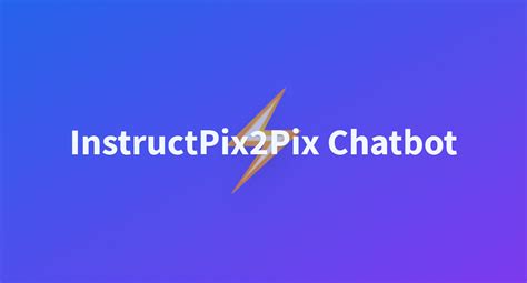 Instructpix2pix Chatbot A Hugging Face Space By Narsil