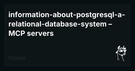 Information About Postgresql A Relational Database System Mcp Servers Glama