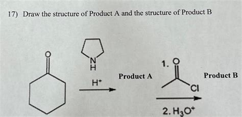 Solved 17 Draw The Structure Of Product A And The Structure Chegg Com