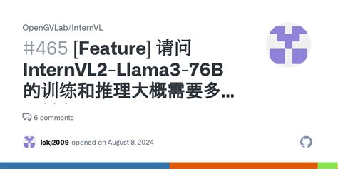 Feature 请问 Internvl2 Llama3 76b的训练和推理大概需要多少显存？ · Issue 465 · Opengvlabinternvl · Github