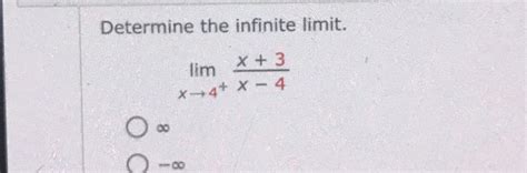 Solved Determine The Infinite Limitlimx→4x3x 4∞ ∞