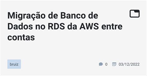 Migração De Banco De Dados No Rds Da Aws Entre Contas · Bruiz · Tabnews