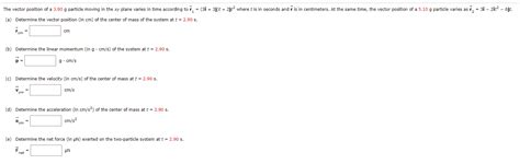 Solved The Vector Position Of A 3 90 G Particle Moving In