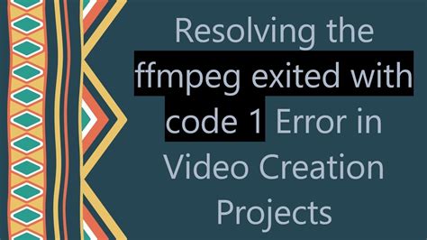 Resolving The Ffmpeg Exited With Code 1 Error In Video Creation Projects Youtube