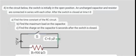 Solved In The Circuit Below The Switch Is Initially In The Chegg