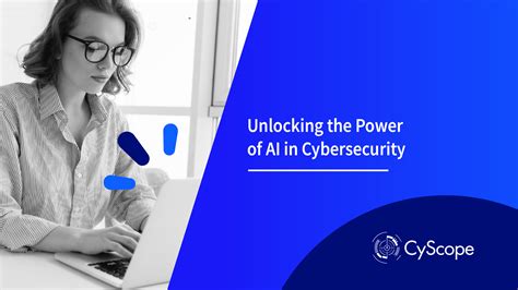 Unlocking The Power Of Ai In Cybersecurity Cyscope