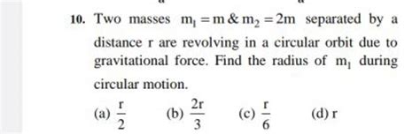 two masses m1 mandm2 2m separated by a distance r are revolving in a circ