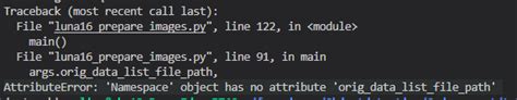 AttributeError Namespace Object Has No Attribute Orig Data List File Path When Run Luna