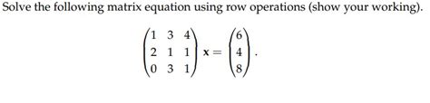 Solved Solve The Following Matrix Equation Using Row