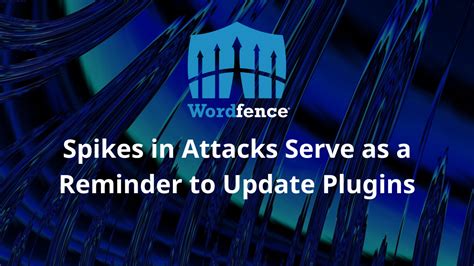 Spikes In Attacks Serve As A Reminder To Update Plugins