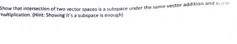 Solved Show That Intersection Of Two Vector Spaces Is A