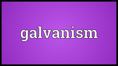 Galvanism Meaning Youtube