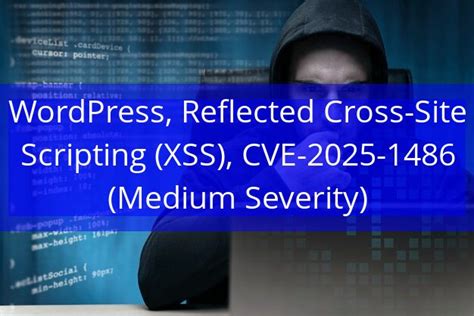 Wordpress Reflected Cross Site Scripting Xss Cve 2025 1486 Medium Severity Dailycve