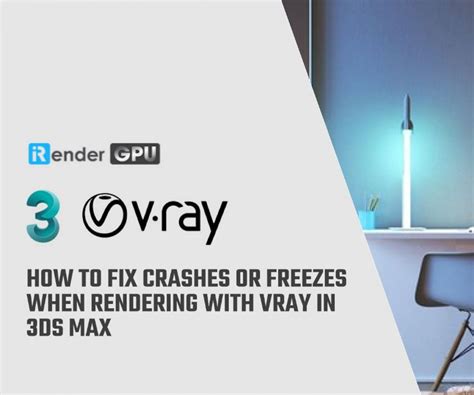 How To Fix Crashes Or Freezes When Rendering With V Ray In Ds Max