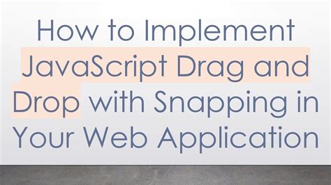 How To Implement Javascript Drag And Drop With Snapping In Your Web
