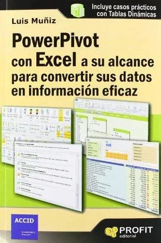 Powerpivot Con Excel A Su Alcance Para Convertir Sus Datos En Informaciãâ³n Eficaz De Luis Muã