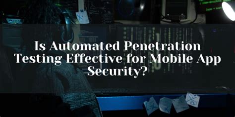 Is Automated Penetration Testing Effective For Mobile App Security