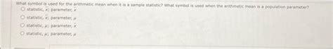 Solved What Symbol Is Used For The Arithmetic Mean When It