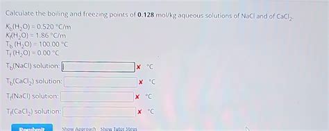 Solved Calculate The Boiling And Freezing Points Of Chegg