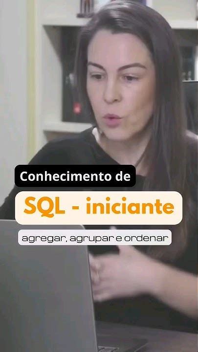 conhecimento sql básico iniciante agregar agrupar e ordenar youtube