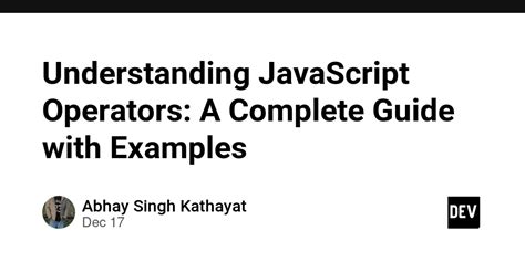 Understanding Javascript Operators A Complete Guide With Examples Dev Community