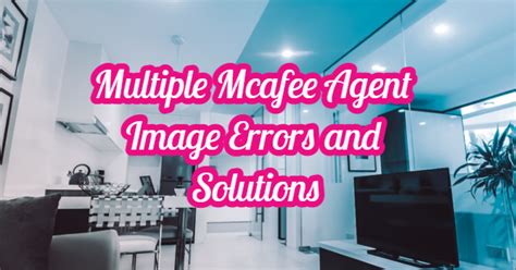 Multiple Mcafee Agent Image Errors And Solutions Systemconf