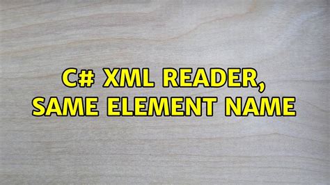 C Xml Reader Same Element Name 3 Solutions Youtube