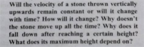Will The Velocity Of A Stone Thrown Vertically Upwards Remain Constant Or
