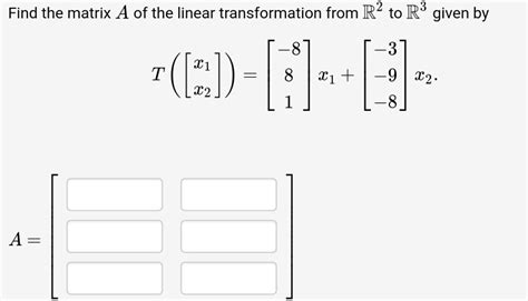 solved find the matrix a of the linear transformation from