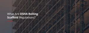OSHA Regulations And Best Practices For Rolling Scaffolds