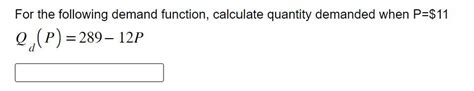 Solved For The Following Demand Function Calculate Quantity Chegg