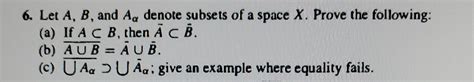 Solved 6 Let A B And A Denote Subsets Of A Space X