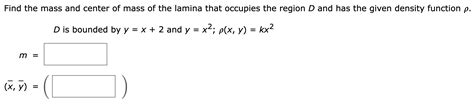 solved find the mass and center of mass of the lamina that