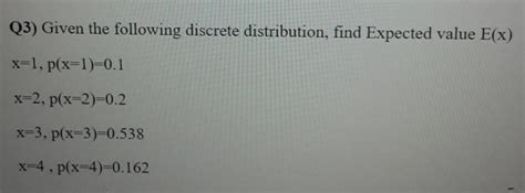 Solved Q Given The Following Discrete Distribution Find Chegg