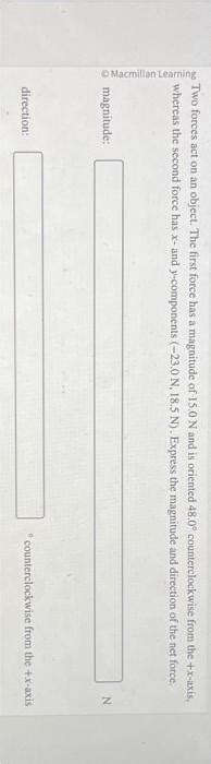 Solved Two Forces Act On An Object The First Force Has A