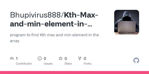 Github Bhupivirus888kth Max And Min Element In Array Program To Find Kth Max And Min Element